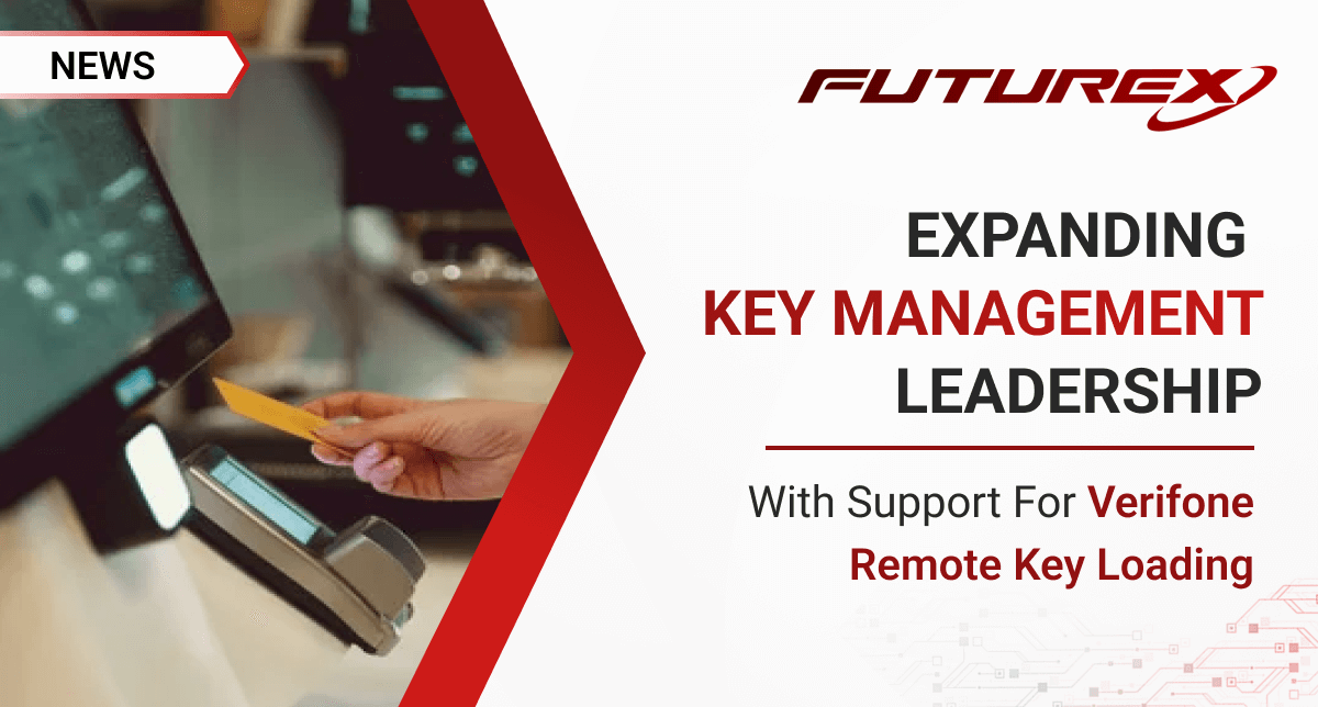 Futurex Expands Key Management Leadership with Support for Verifone Remote Key Loading